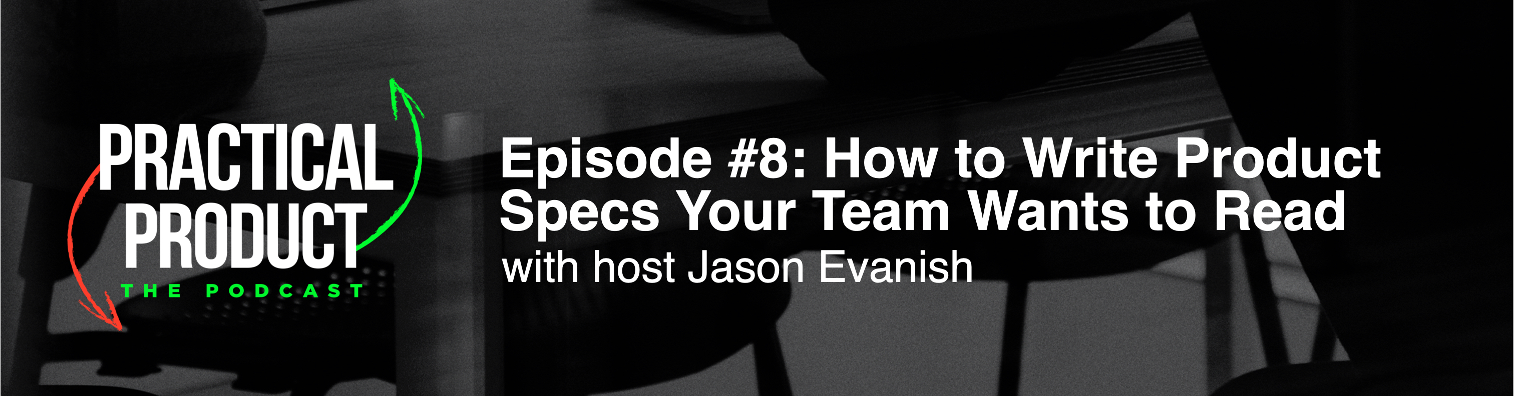 » Practical Product Ep 8: How to Write Product Specs Your Team ...